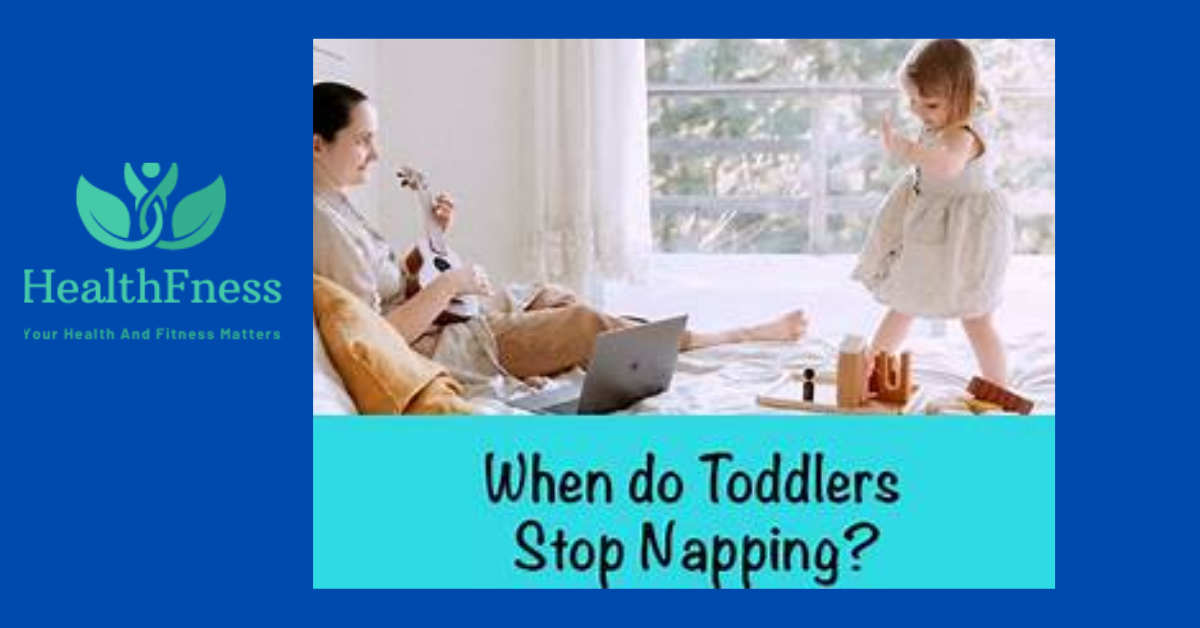 When Do Toddlers Stop Napping: From Zzzs to Quiet Time2024 | HealthFness